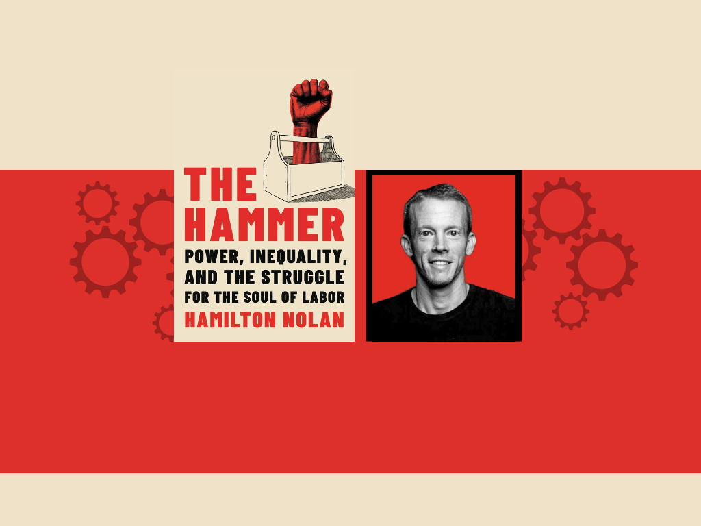 Hamilton Nolan, The Hammer - Center for Labor and a Just Economy